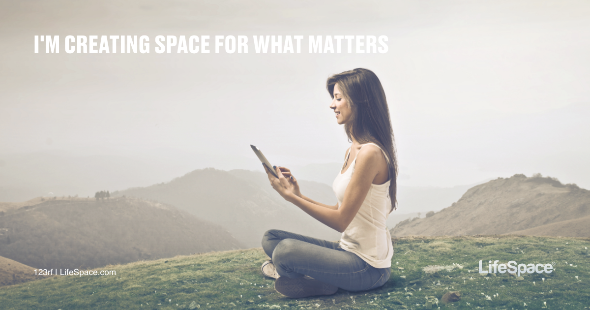 What it Means to "Make Space for What Matters" - LifeSpace